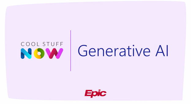 Cool Stuff Now: Epic and Generative AI | Epic